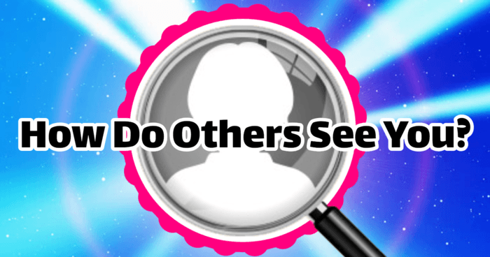 How Do Others See You?- Take the quiz